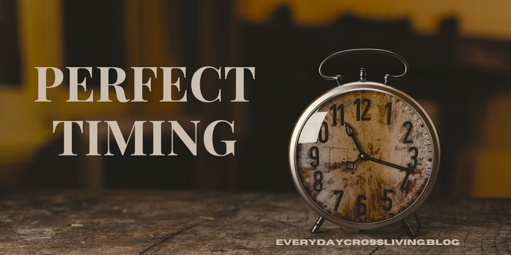 Perfect Timing – Everyday Cross Living